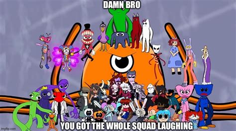 Damn Bro You Got The Whole Squad Laughing Imgflip