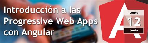 Introducción A Las Progressive Web Apps Con Angular