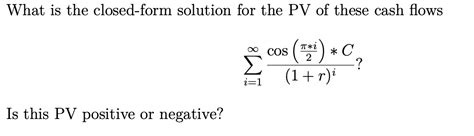 Solved What Is The Closed Form Solution For The Pv Of These