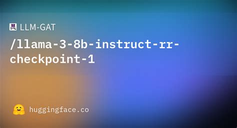Llm Gatllama 3 8b Instruct Rr Checkpoint 1 · Hugging Face