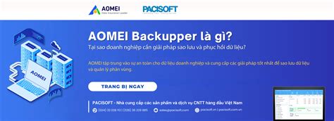 Aomei Backupper Là Gì Tại Sao Doanh Nghiệp Cần Giải Pháp Sao Lưu Và
