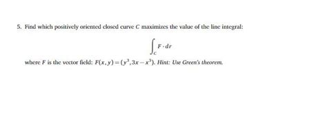 Solved PLEASE HELP Find Which Positively Oriented Closed Chegg