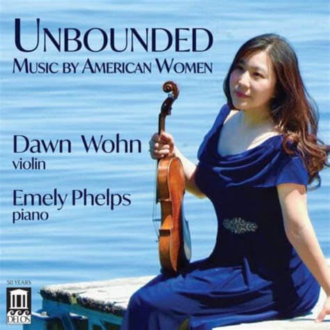 Unbounded Music By American Women Dawn Wohn Emely Phelps Wfmt