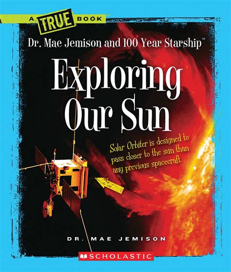 Exploring Our Sun A True Book Dr Mae Jemison And 100 Year Starship