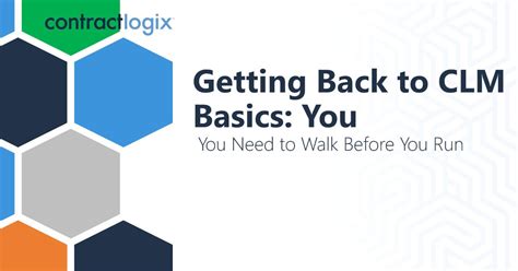 Contract Logix Llc On Linkedin Getting Back To Clm Basics You Need To Walk Before You Run
