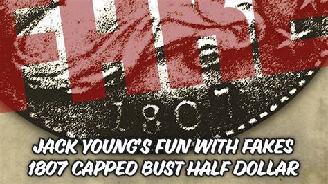 An 1807 Half Dollar And Friends Jack Youngs Fun With Fakes
