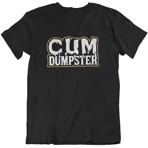 Cum Dumpster T Shirt Padshops