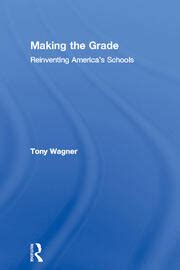Making The Grade Reinventing Americas Schools Tony Wagner Thomas
