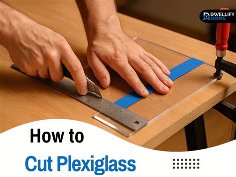 How To Cut Plexiglass Safely At Home Easy Steps Tools And Tips