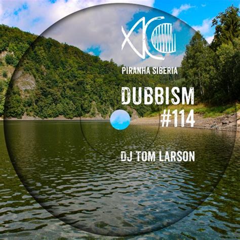 Stream Dubbism 114 Dj Tom Larson By Piranha Siberia Dub Listen