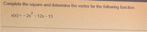 Solved Complete The Square And Determine The Vertex For The
