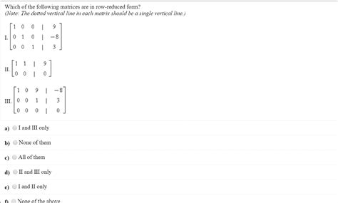 Solved Which Of The Following Matrices Are In Row Reduced Chegg