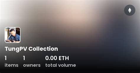 TungPV Collection Collection OpenSea