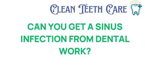 Unraveling The Mystery Can Dental Work Trigger A Sinus Infection