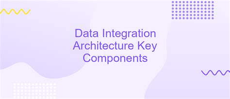 Data Integration Architecture Key Components Apix Drive