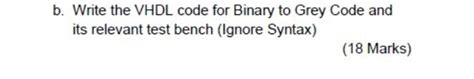 Solved B Write The Vhdl Code For Binary To Grey Code And
