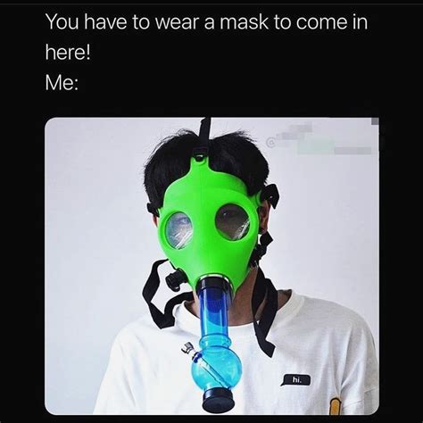 You Have To Wear A Mask To Come In Here Me Funny