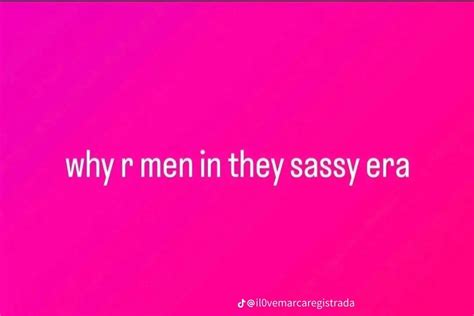Why Are Men In Their Sassy Era