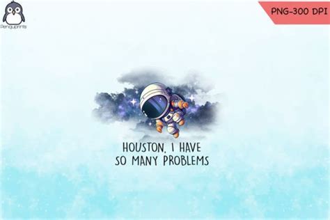 Houston I Have So Many Problems Graphic By Penguprints · Creative Fabrica