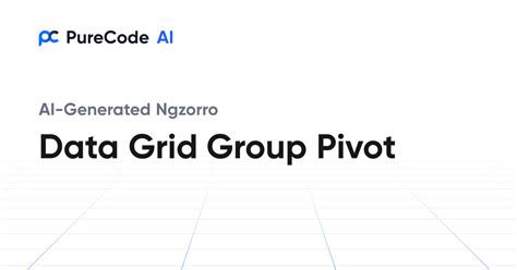Build Ngzorro Data Grid Group Pivot With Ai Save Time