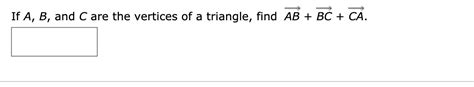 Solved If A B And C Are The Vertices Of A Triangle Find