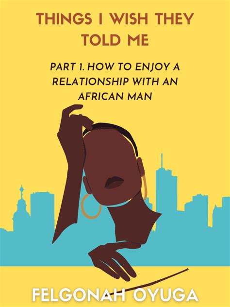 Things I Wish They Told Me Part 1 How To Enjoy A Relationship With An African Man Pdf