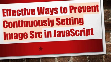 Effective Ways To Prevent Continuously Setting Image Src In Javascript