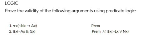 solved logic prove the validity of the following arguments using