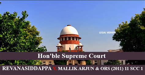 Revanasiddappa V Mallik Arjun And Ors 2011 11 Scc 1 Legal Vidhiya