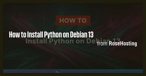 How To Install Python On Debian 13 Briefly