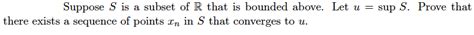 Solved Suppose S Is A Subset Of R That Is Bounded Above Let