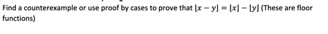 solved find a counterexample or use proof by cases to prove