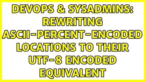 devops and sysadmins rewriting ascii percent encoded locations to their