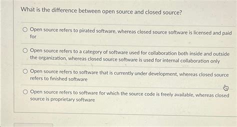Solved What Is The Difference Between Open Source And Closed