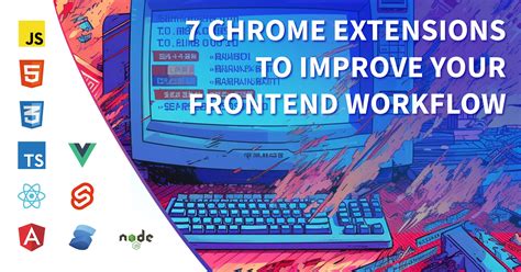 7 Chrome Extensions To Boost Your Frontend Workflow