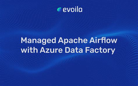 Managed Apache Airflow With Azure Data Factory Evoila GmbH