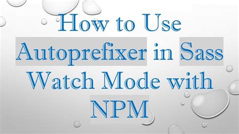 How To Use Autoprefixer In Sass Watch Mode With Npm Youtube
