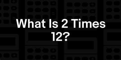 2 X 12 What Is 2 Times 12