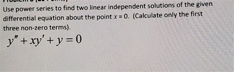 Solved Use Power Series To Find Two Linear Independent