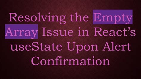 Resolving The Empty Array Issue In Reacts Usestate Upon Alert Confirmation Youtube