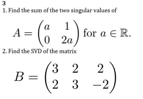 Solved 3 1 Find The Sum Of The Two Singular Values Of A 1 A