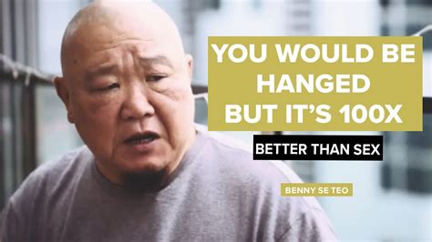 You Would Be Hanged But Its 100x Better Than Sex Benny Se Teo Youtube