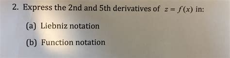 Solved Express The 2nd And 5th Derivatives Of Z F X In