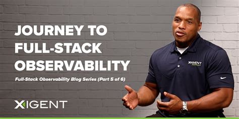 Teddy Oreilly On Linkedin Journey To Full Stack Observability Xigent