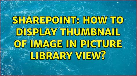Sharepoint How To Display Thumbnail Of Image In Picture Library View