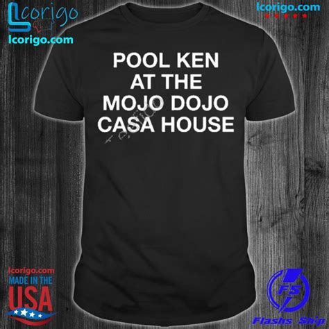 Pool Ken Mojo Dojo Casa House Shirt Hoodie Sweater Long Sleeve And Tank Top