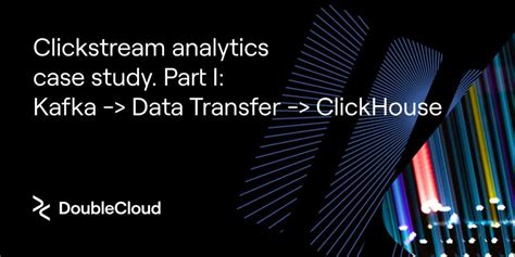 How Kafka And Clickhouse Use Data Transfer Doublecloud Posted On The