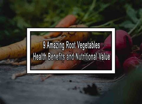 9 Amazing Root Vegetables Health Benefits And Nutritional Value
