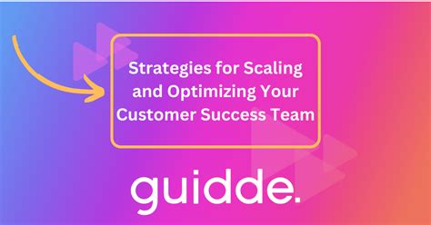 Strategies For Scaling And Optimizing Your Customer Success Team Guidde