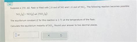 Solved Suppose A 250ml ﻿flask Is Filled With 2 0mol Of No